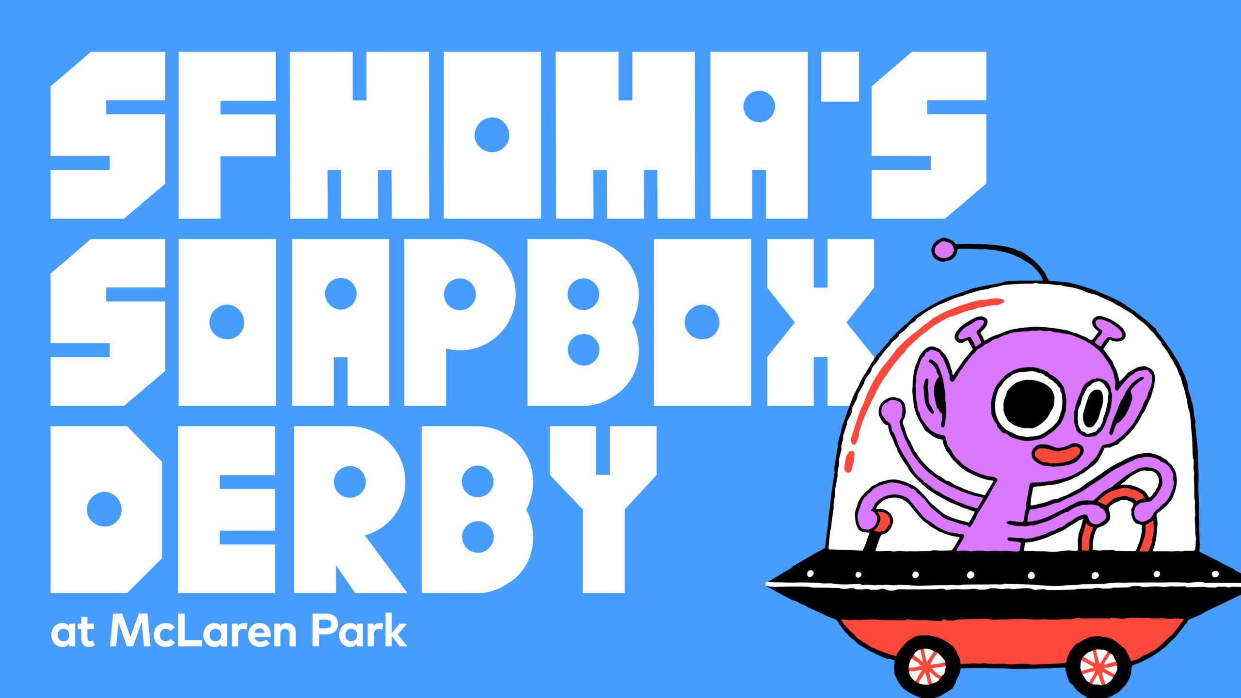 Event Lineup + Schedule The 2022 Soapbox Derby at McLaren Park · SFMOMA