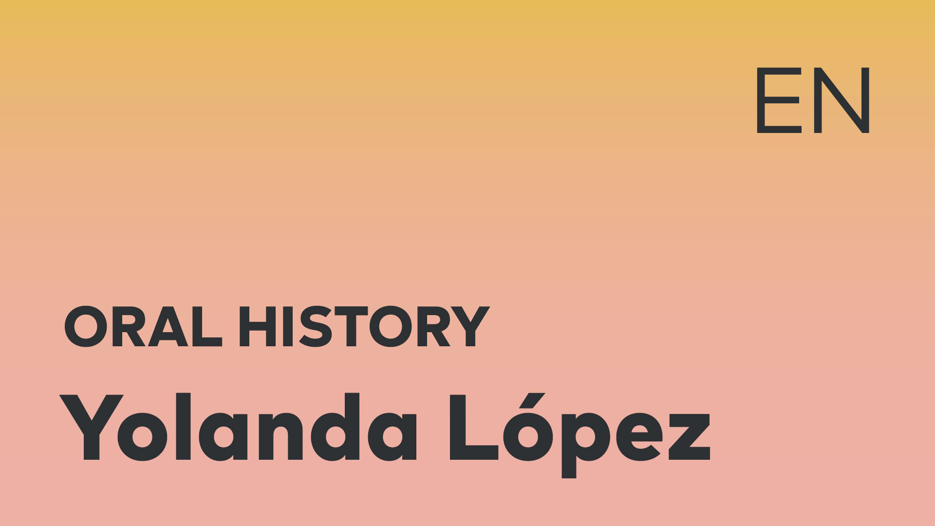 Yolanda López Oral History · SFMOMA