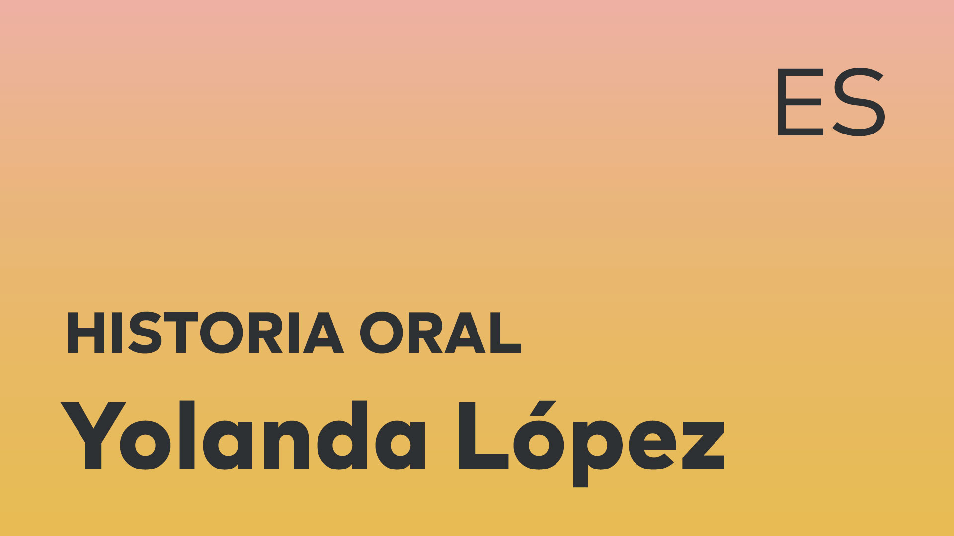 Historia oral de Yolanda López · SFMOMA